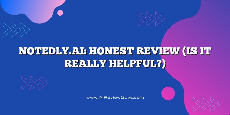 Notedly.ai: Honest Review (Is it really helpful?) | AI Review Guys