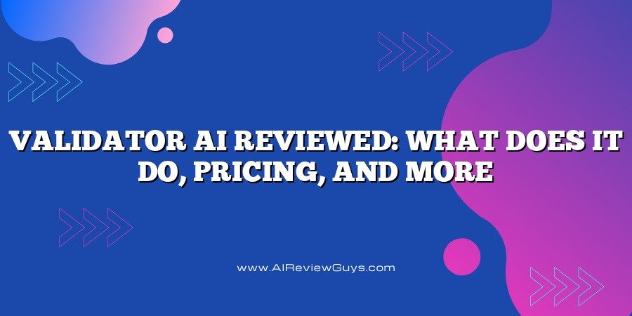 Validator AI Reviewed: what does it do, pricing, and more | AI Review Guys