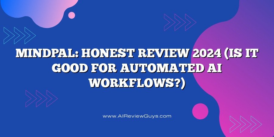 MindPal: Honest Review (Is It Good for Automated AI Workflows?) | AI Review Guys
